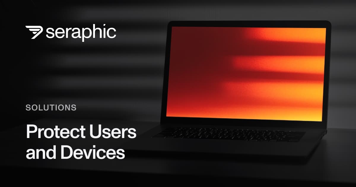 Protect Users and Devices - Seraphic Security